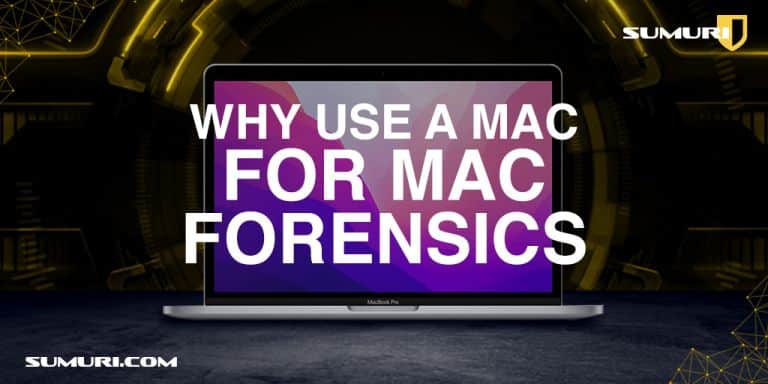 Why Use a Mac for Mac Forensics : SUMURI