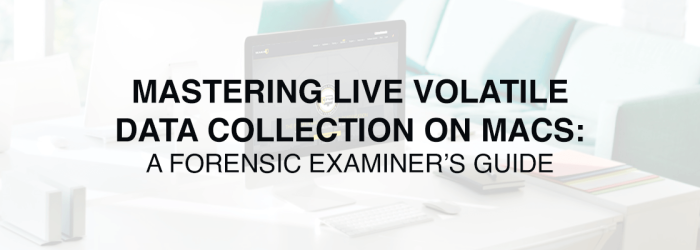 Mastering Live Volatile Data Collection on Macs : SUMURI